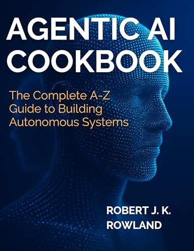 Agentic AI Cookbook: The Complete A-Z Guide to Building Autonomous ...