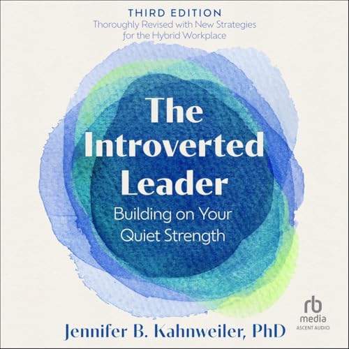 The Introverted Leader, 3rd Edition: Building on Your Quiet Strength by ...