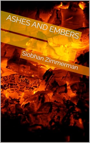 Ashes and Embers by Siobhan Zimmerman | Goodreads