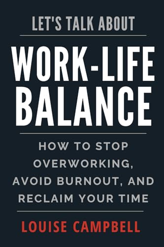 LET'S TALK ABOUT WORK-LIFE BALANCE: HOW TO STOP OVERWORKING, AVOID ...
