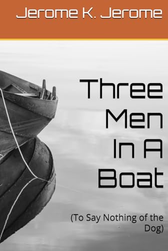 Three Men In A Boat: (To Say Nothing of the Dog) by Jerome K. Jerome ...