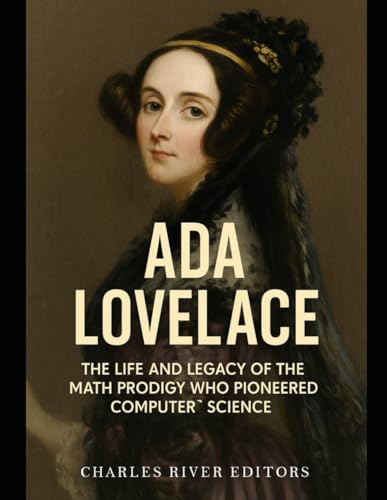 Ada Lovelace: The Life and Legacy of the Math Prodigy Who Pioneered ...