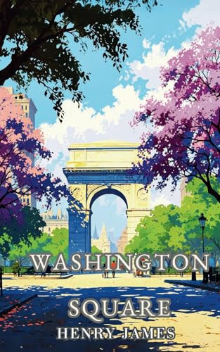 Washington Square: The 1880 Classic American Literature by Henry James ...
