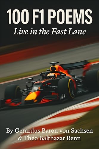 100 F1 Poems: Live in the Fast Lane by Gerardus Baron von Sachsen ...