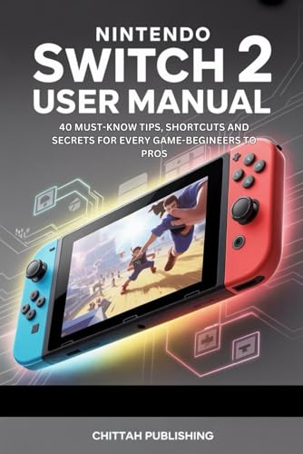 NINTENDO SWITCH 2 USER MANUAL: 40 MUST-KNOW TIPS, SHORTCUTS AND SECRETS ...