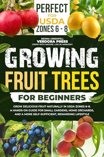 Growing Fruit Trees For Beginners : Grow Delicious Fruit Naturally in ...