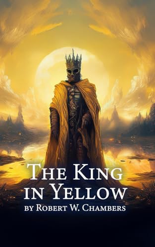 The King in Yellow: Weird Fiction by Robert W. Chambers | Goodreads
