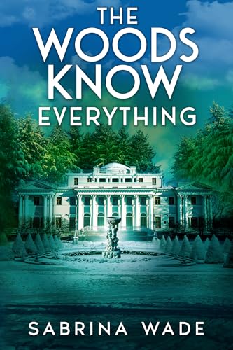 The Woods Know Everything: A Thriller by Sabrina Wade | Goodreads