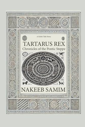 TARTARUS REX: Chronicles of the Pontic Steppe by Nakeeb Samim | Goodreads
