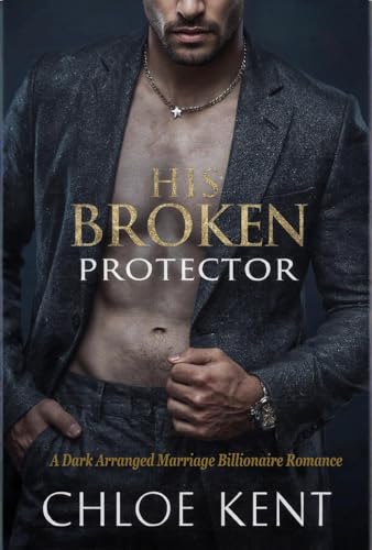 His Broken Protector: A Dark Arranged Marriage Billionaire Romance by ...