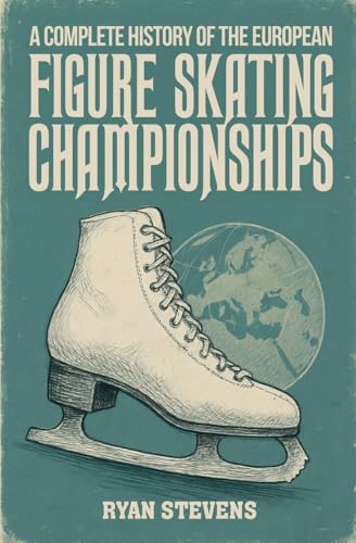 A Complete History of the European Figure Skating Championships by Ryan ...
