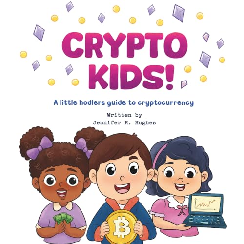 Crypto Kids!: A Little Hodler's Guide to Cryptocurrency by Jennifer R ...