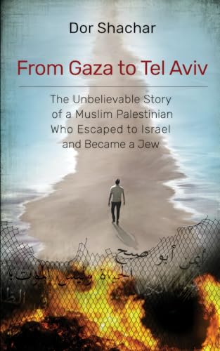 From Gaza to Tel Aviv: The Unbelievable True Story of a Muslim ...