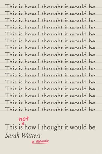 This Is Not How I Thought It Would Be by Sarah Watters | Goodreads