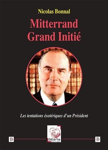 Mitterrand Grand Initié: Les tentations ésotériques d’un Président by ...