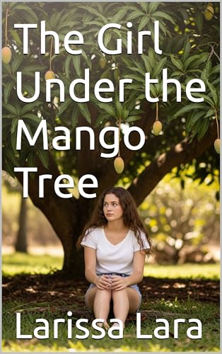 The Girl Under the Mango Tree by LARISSA LARA | Goodreads