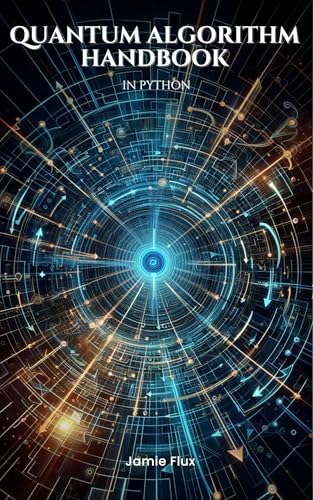 Quantum Algorithm Handbook: With Python Code Snippets by Jamie Flux | Goodreads