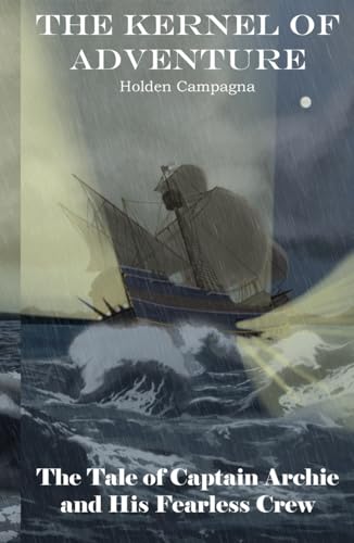 The Kernel of Adventure: The Tale of Captain Archie and His Fearless ...