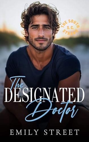 THE DESIGNATED DOCTOR: SMALL-TOWN OFF-LIMITS ROMANCE by Emily Street ...