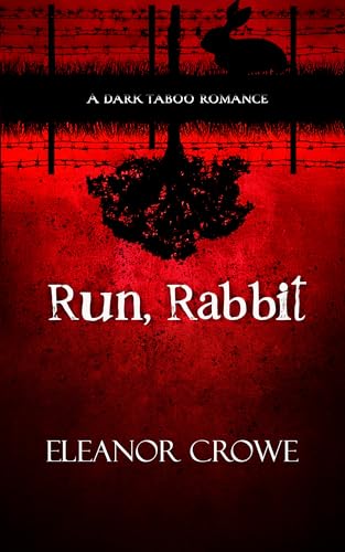 Run, Rabbit: A dark taboo romance by Eleanor Crowe | Goodreads
