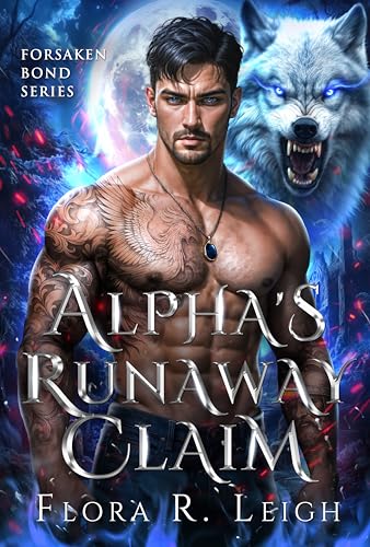 The Alpha's Runaway Claim: Rejected Mate Secret Baby Power Couple Paranormal Romance by Flora R ...