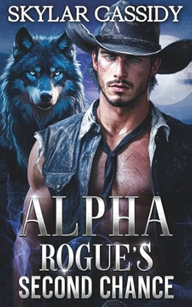 Alpha Rogue's Second Chance by Skylar Cassidy | Goodreads