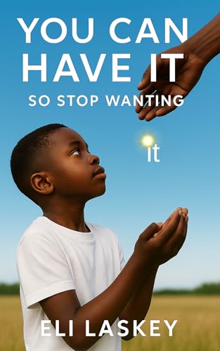 You Can Have It: So Stop Wanting It by Eli Laskey | Goodreads