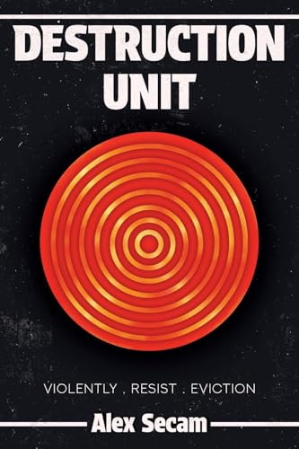 Destruction Unit by Alex Secam | Goodreads