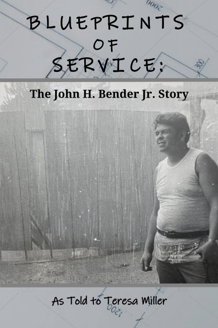 Blueprints of Service: the John H. Bender Jr. Story, as told to Teresa ...