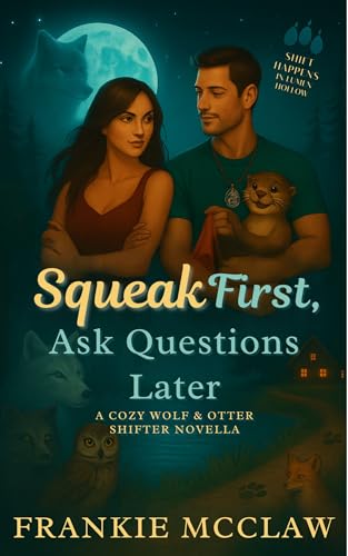 Squeak First, Ask Questions Later: A wolf-otter small town shifter romance by Frankie McClaw ...