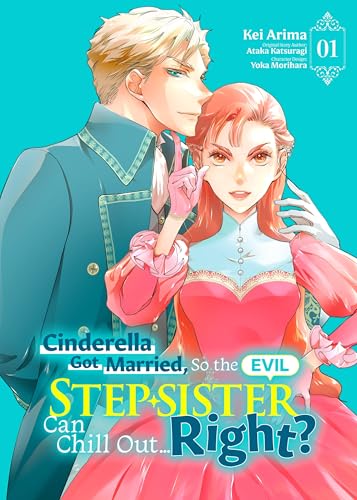 Cinderella Got Married, So the Evil Stepsister Can Chill Out...Right? [Vol.1] by Ataka Katsuragi ...