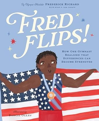 Fred Flips!: How One Gymnast Realized that Differences Can Become ...
