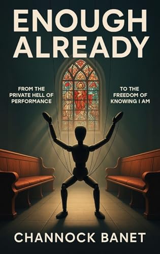 Enough Already: From the Private Hell of Performance to the Freedom of ...