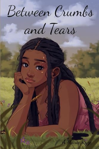 Between Crumbs and Tears by A'Marie Ryze | Goodreads