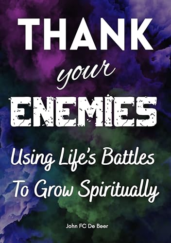Thank Your Enemies: Using Life's Battles to Grow Spiritually by John FC ...