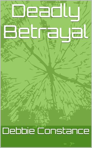 Deadly Betrayal by Debbie Constance | Goodreads