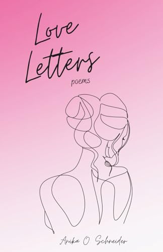 Love Letters: Poems by Anika O Schneider | Goodreads