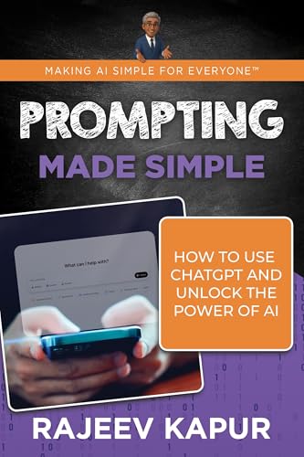 Prompting Made Simple: How to Use ChatGPT and Unlock the Power of AI by ...