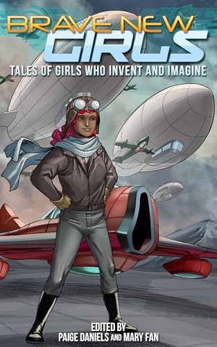 Brave New Girls: Tales of Girls Who Invent and Imagine by Mary Fan ...
