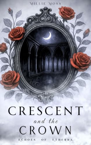 Crescent and the Crown: Echoes of Etherra Book One by Millie Moss ...