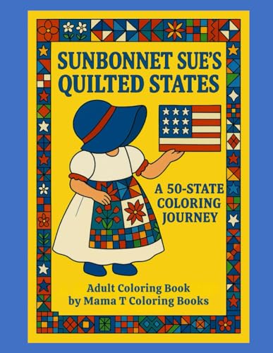 Sunbonnet Sue's Quilted States A 50 State Coloring Journey: A Patriotic ...