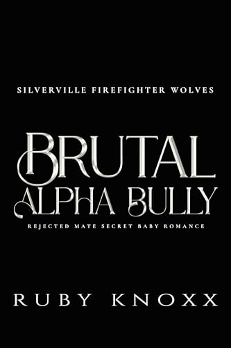 Brutal Alpha Bully : Rejected Mate Secret Baby Romance by Ruby Knoxx | Goodreads
