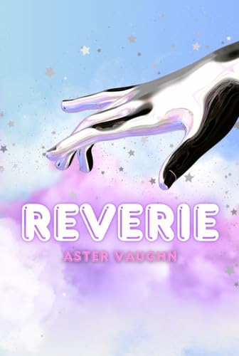 Reverie: A Love Story by Aster Vaughn | Goodreads