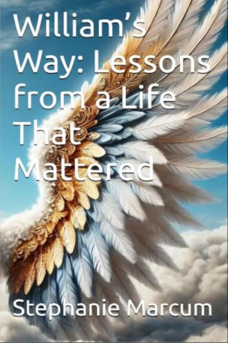 William's Way: Lessons from a Life That Mattered by Stephanie Marcum ...