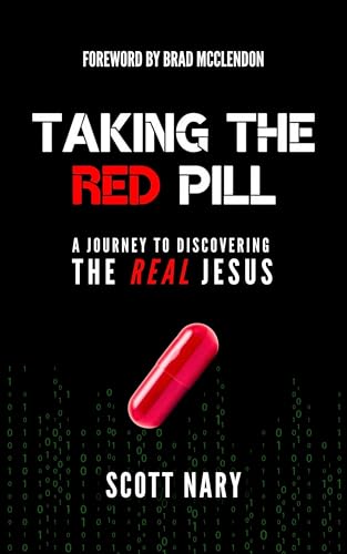 Taking the Red Pill: A Journey to Discovering the Real Jesus by Scott ...