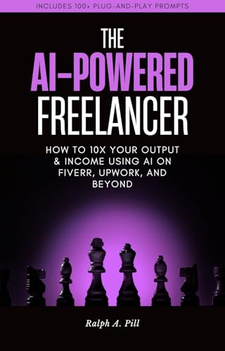 The AI-Powered Freelancer: How to 10x Your Output & Income Using AI on ...