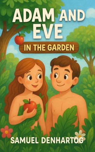 Adam and Eve in the Garden: Little Lamb Rhymes by Samuel DenHartog ...