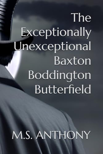 The Exceptionally Unexceptional Baxton Boddington Butterfield: Journey ...