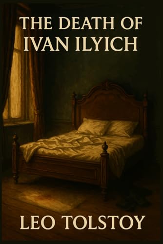 The Death of Ivan Ilyich: Illustrated Book by Leo Tolstoy by Leo ...
