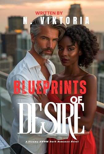 Blueprints of Desire: A Dark Steamy BWWM Interracial Multicultural Standalone Age Gap Enemies to ...
